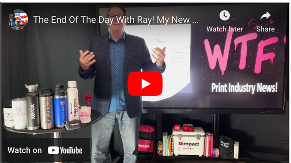 The End Of The Day With Ray! My New Segment WTF Print Industry News! S ...